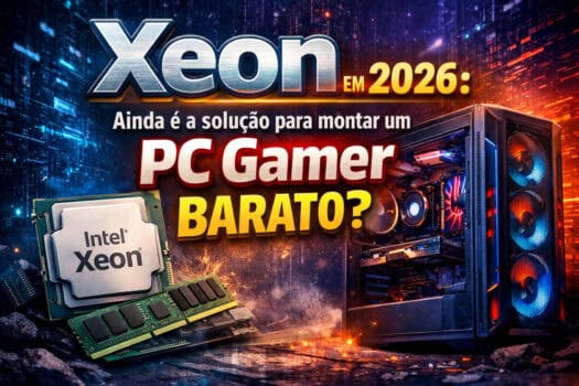 Xeon em 2026: ainda é a solução para montar um PC gamer barato?